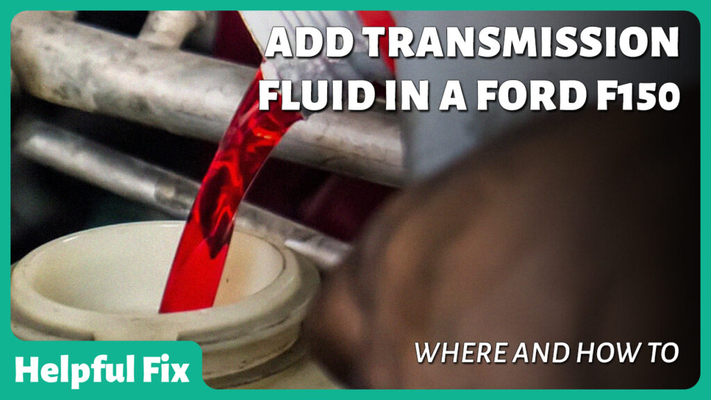 Where and How to Add Transmission Fluid in a Ford F150 - Helpful Fix